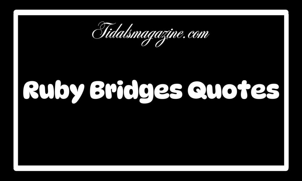 45 Powerful Ruby Bridges Quotes That Prove the Resilience of the Human ...