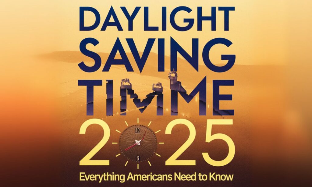 Daylight Saving Time 2025: Everything You Need to Know